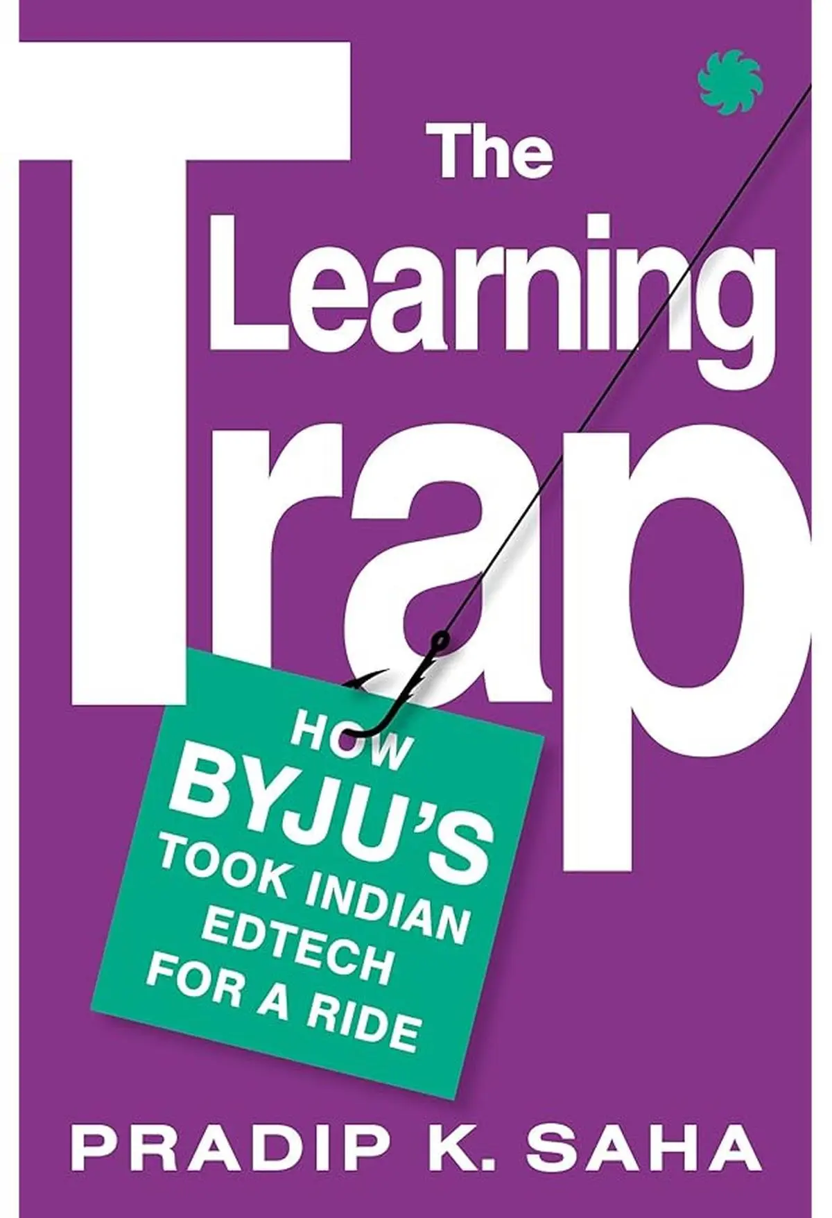 Book Review: Pradip K. Saha’s ‘The Learning Trap’ traces Byju’s rise ...